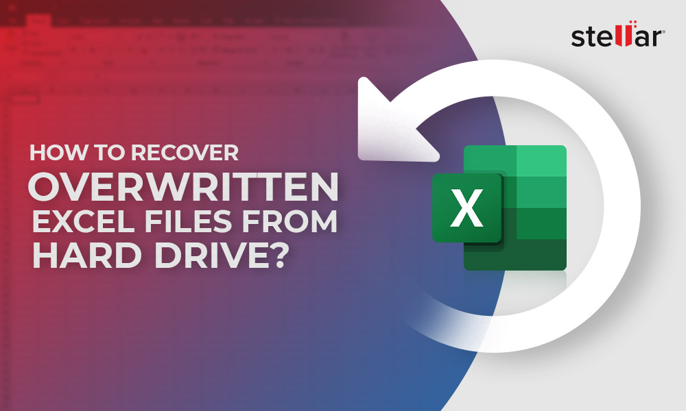 How To Recover Overwritten Excel Files From Hard Drive 2023 